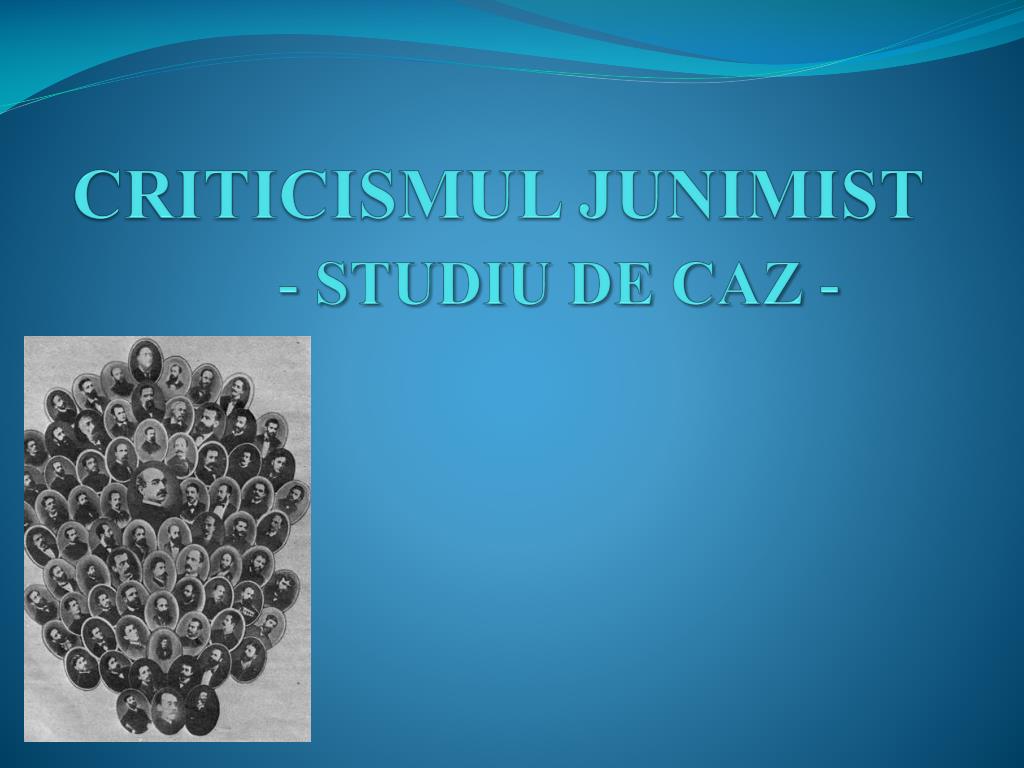 PPT - CRITICISMUL JUNIMIST - STUDIU DE CAZ - PowerPoint Presentation, free download - ID:4951938
