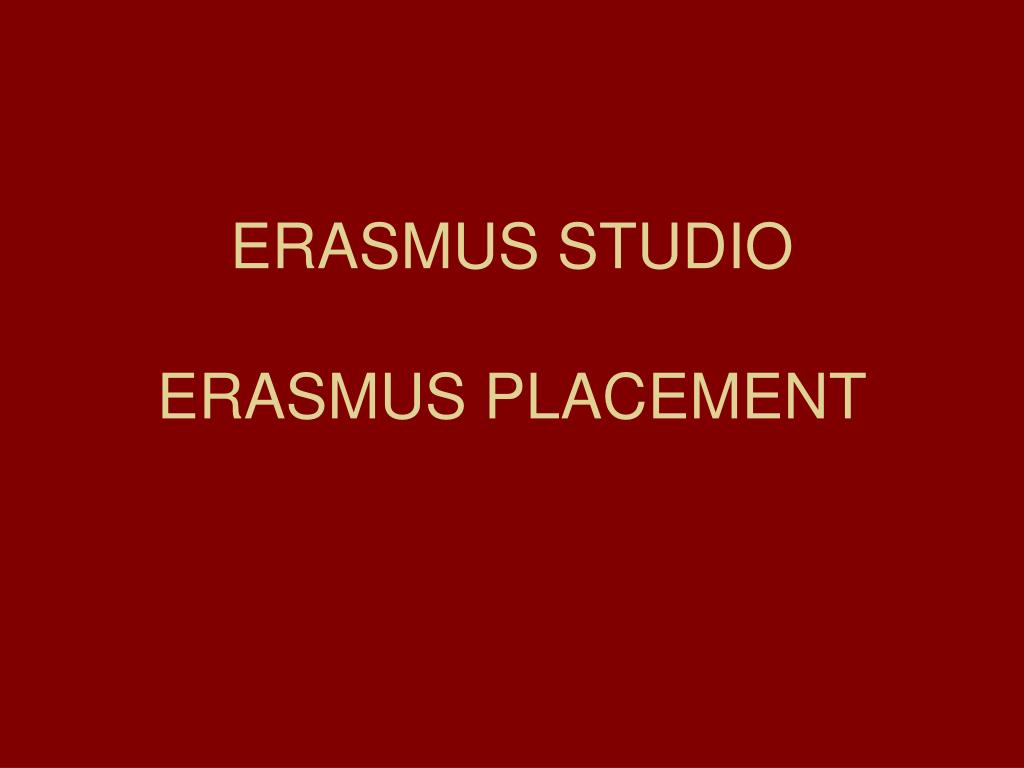 PPT - ERASMUS STUDIO ERASMUS PLACEMENT PowerPoint Presentation, free download - ID:4952290
