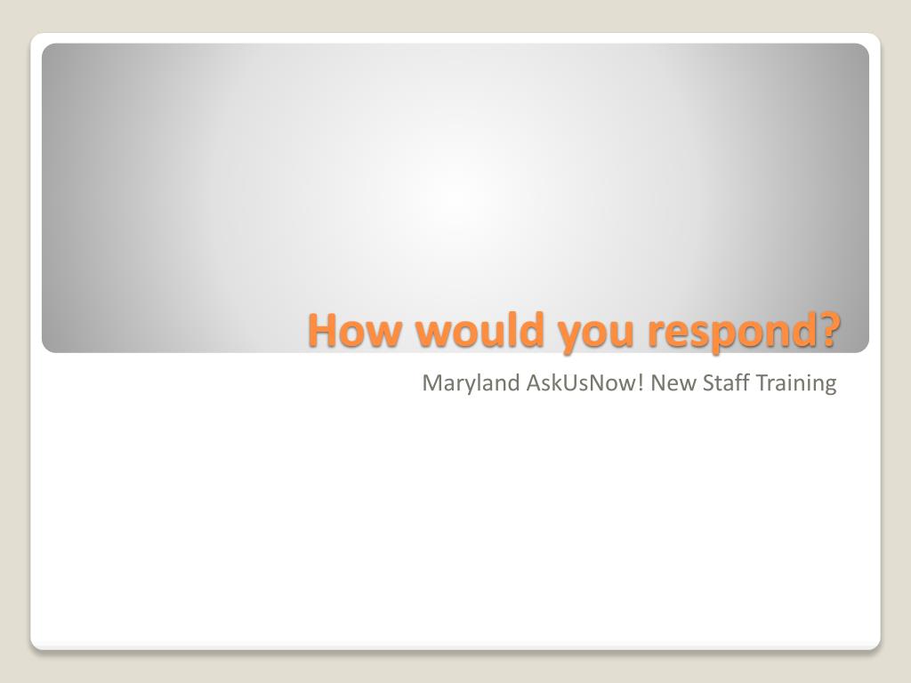 PPT - How would you respond? PowerPoint Presentation, free download ...