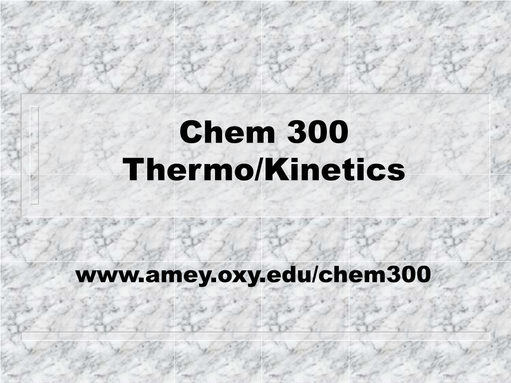PPT - Chem 300 Thermo/Kinetics PowerPoint Presentation, free download ...
