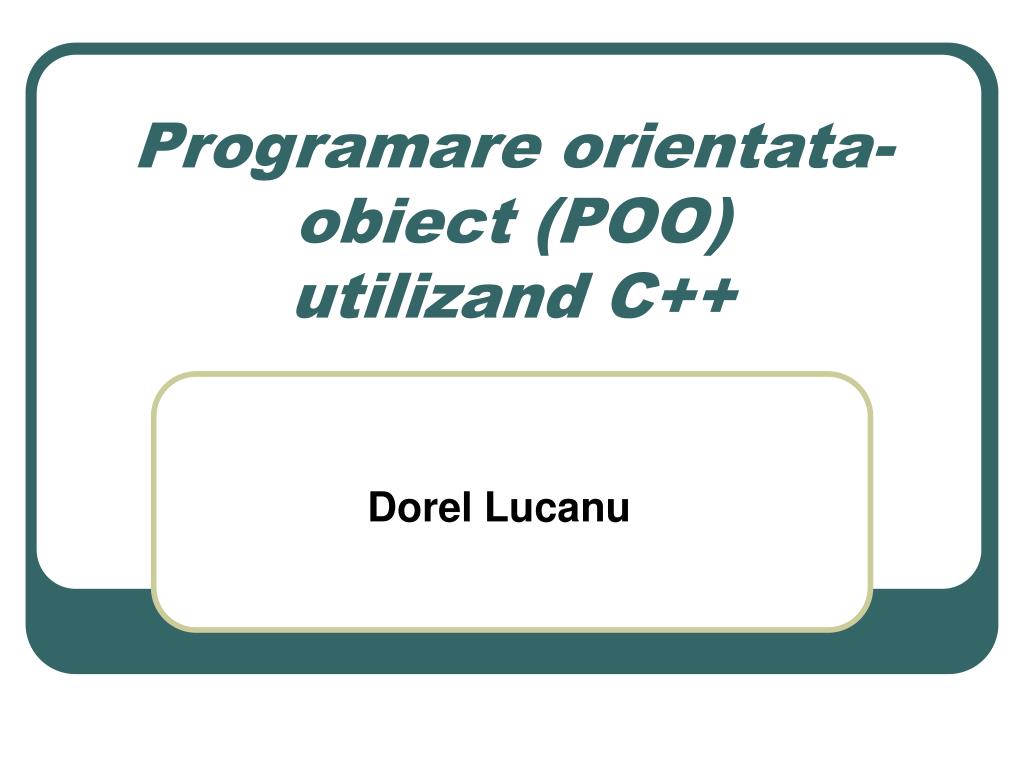 PPT - Programare orientata- obiect (POO) utilizand C++ PowerPoint Presentation - ID:4961449