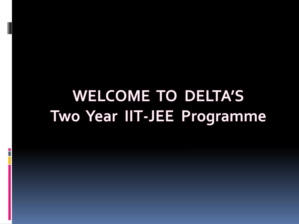 PPT - WELCOME TO DELTA’S Two Year IIT-JEE Programme PowerPoint Presentation - ID:4962739