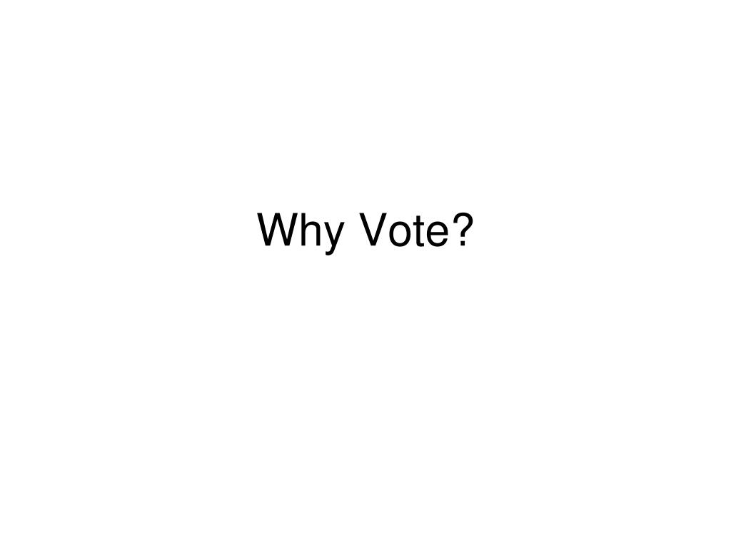 PPT - Why Vote? PowerPoint Presentation, free download - ID:4969048