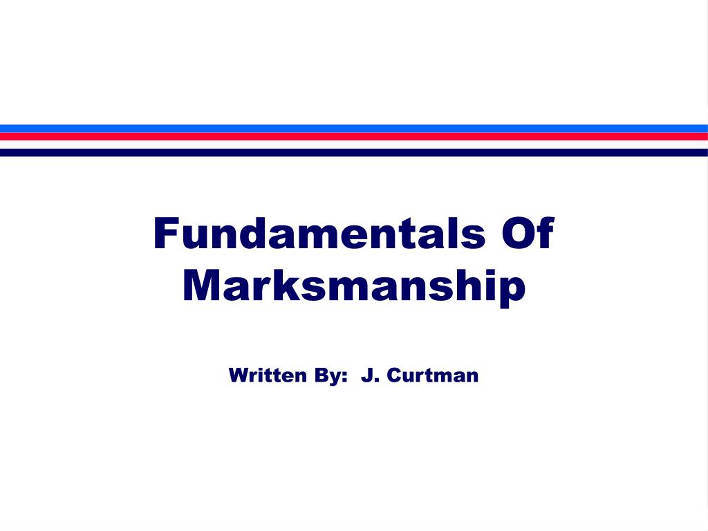PPT - Fundamentals Of Marksmanship Written By: J. Curtman PowerPoint ...