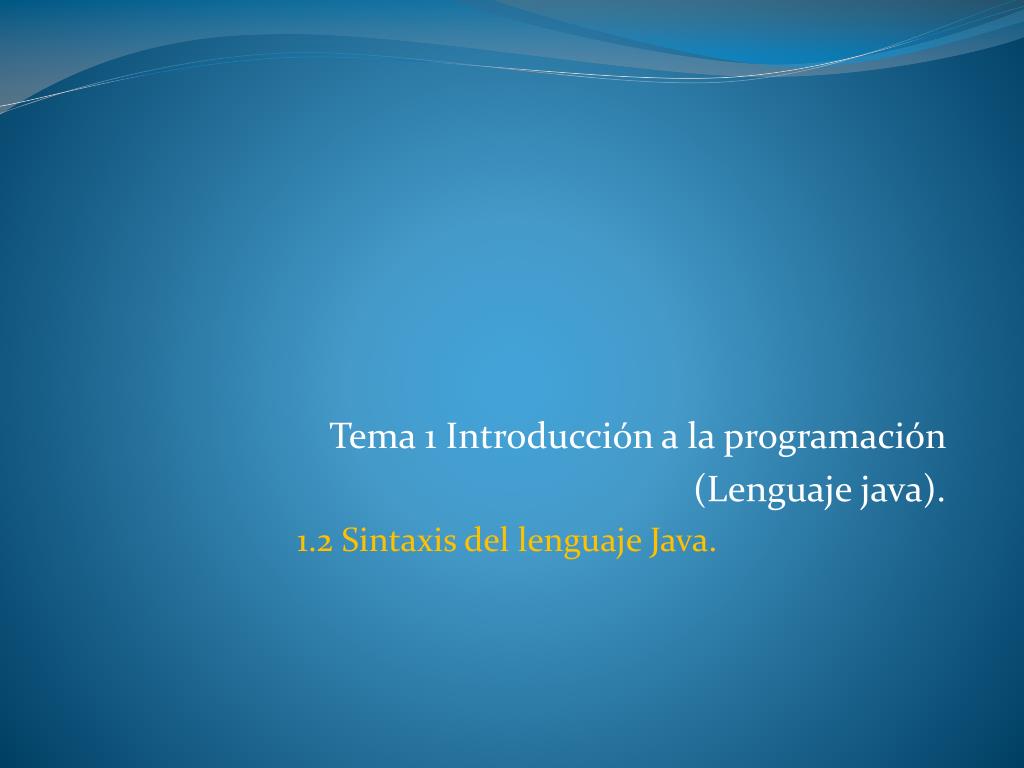 PPT - Tema 1 Introducción a la programación (Lenguaje java). 1.2 ...