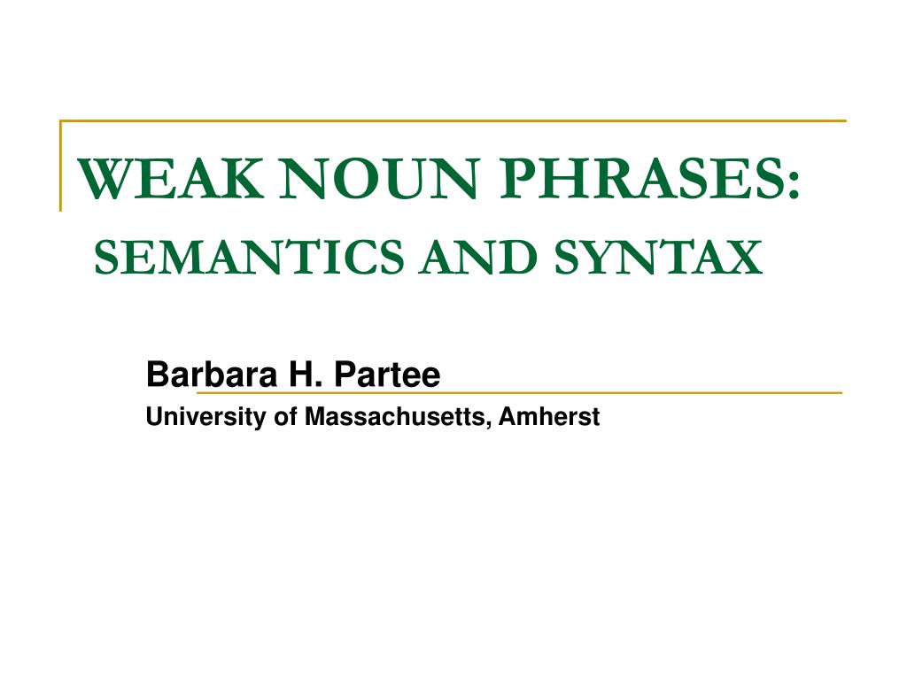 PPT - WEAK NOUN PHRASES: SEMANTICS AND SYNTAX PowerPoint Presentation, free download - ID:4982600
