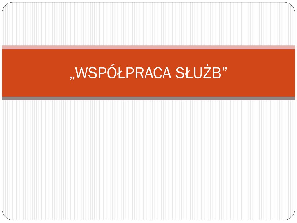 PPT - „WSPÓŁPRACA SŁUŻB” PowerPoint Presentation, free download - ID:4985735