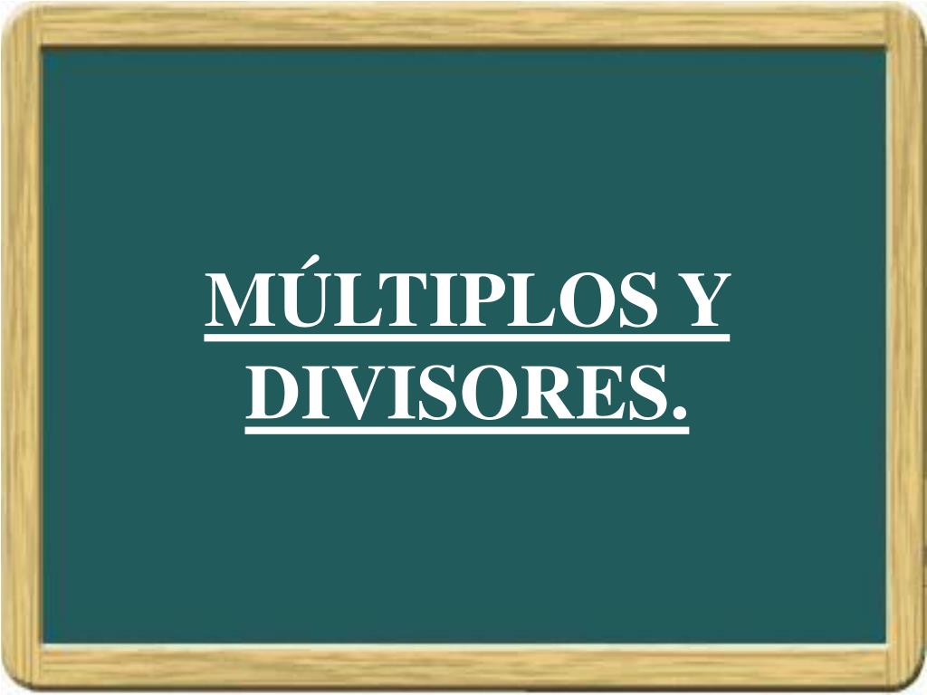 PPT - MÚLTIPLOS Y DIVISORES. PowerPoint Presentation, free download ...