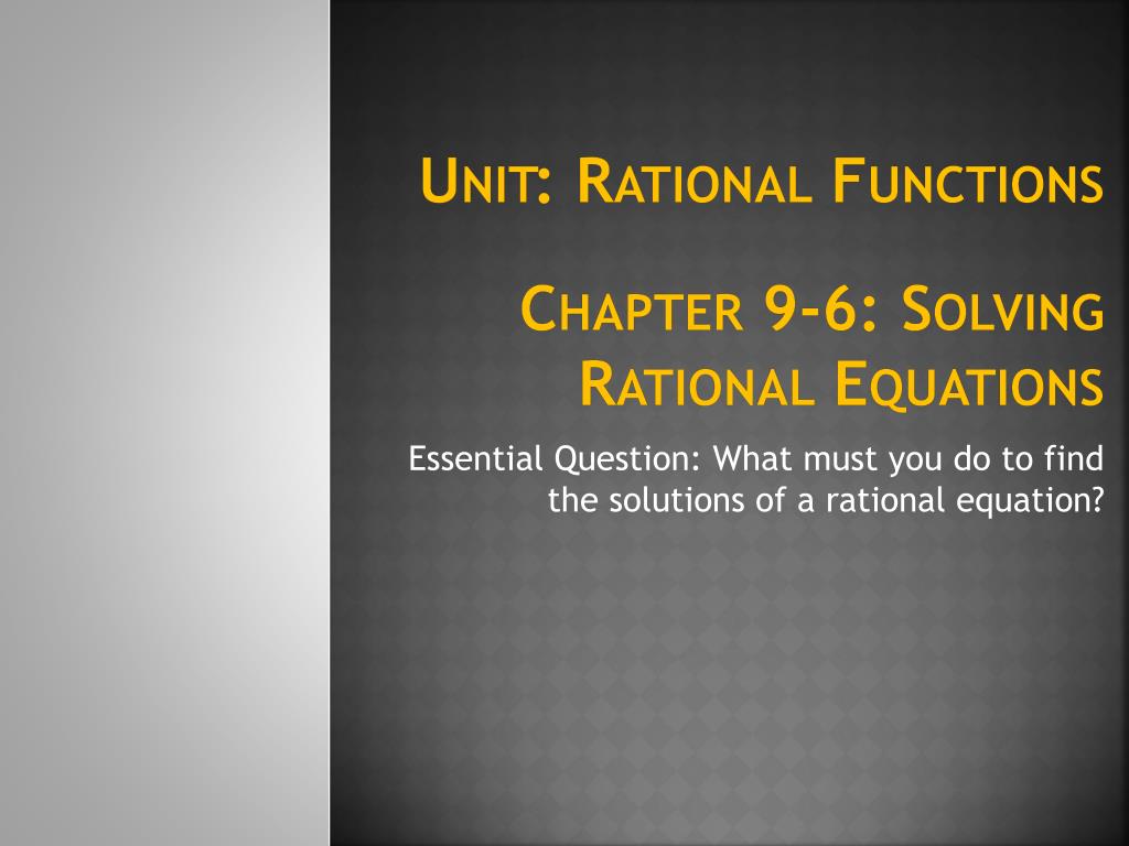 PPT - Unit: Rational Functions Chapter 9-6: Solving Rational Equations ...