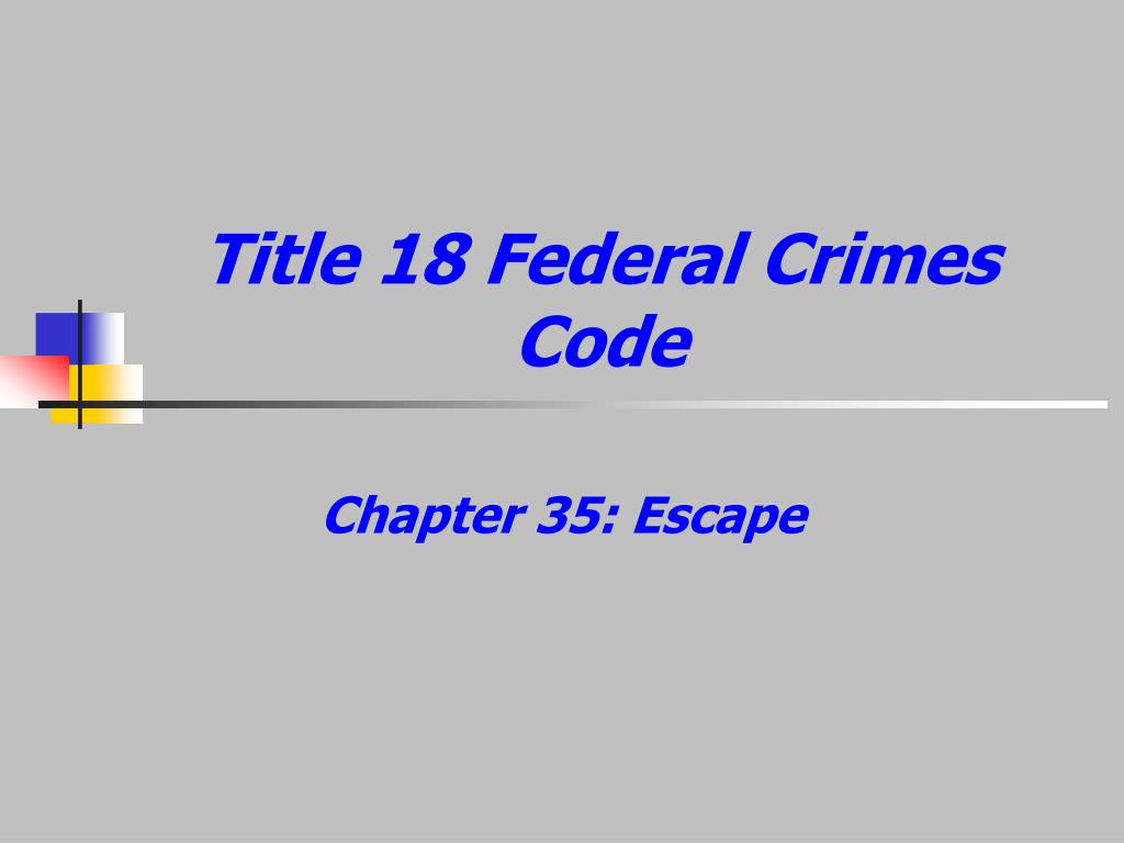 PPT - Title 18 Federal Crimes Code PowerPoint Presentation, free ...
