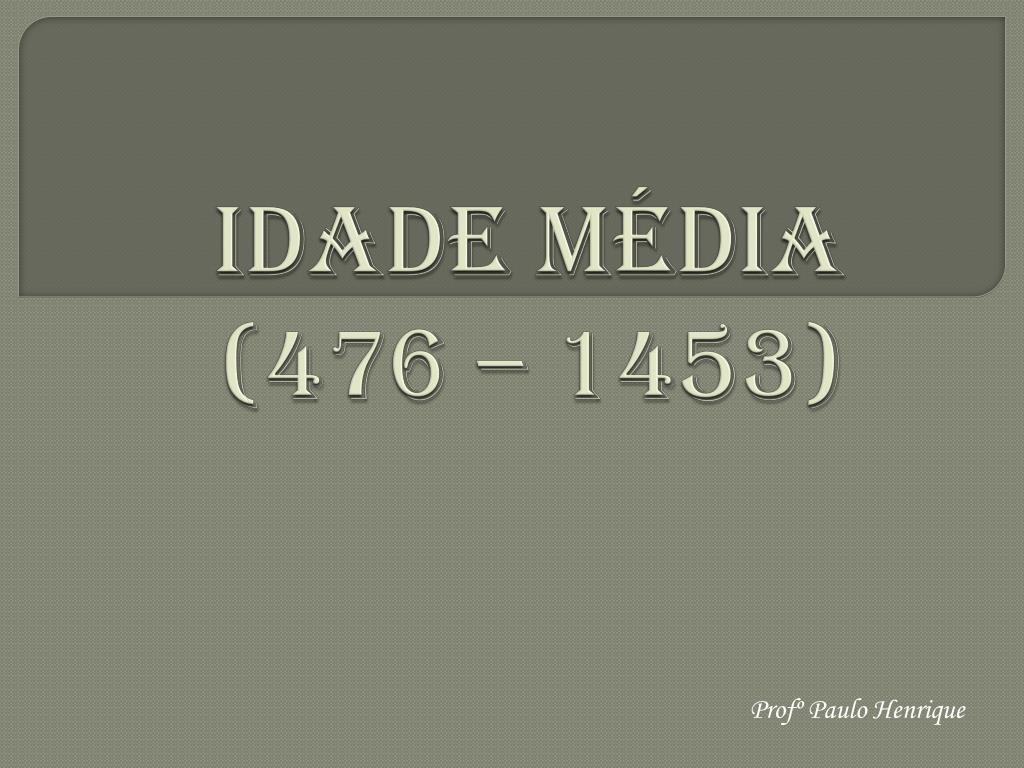 PPT - IDADE MÉDIA (476 – 1453) PowerPoint Presentation, free download ...