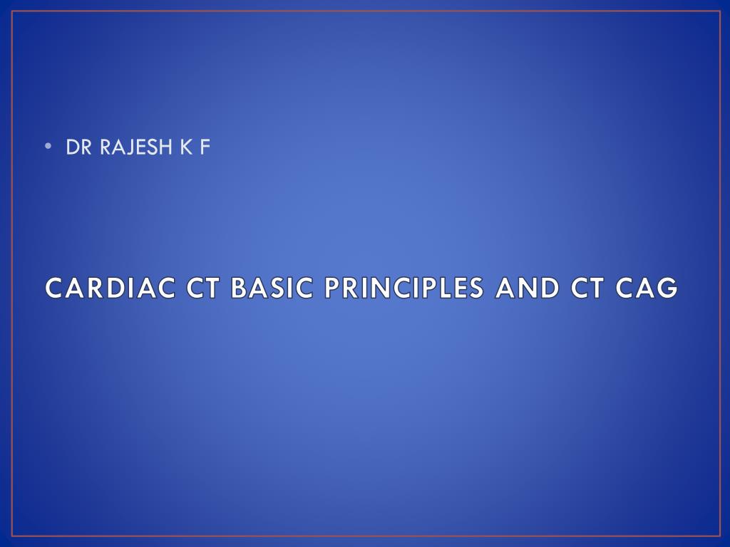 PPT - CARDIAC CT BASIC PRINCIPLES AND CT CAG PowerPoint Presentation ...