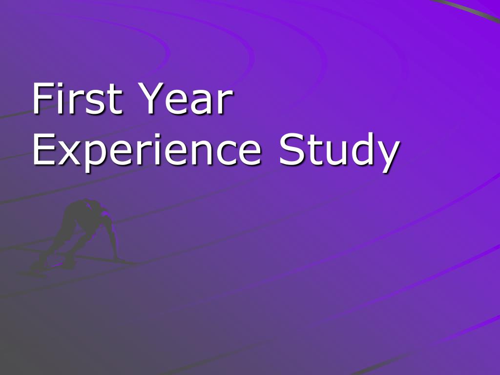PPT - First Year Experience Study PowerPoint Presentation, free ...
