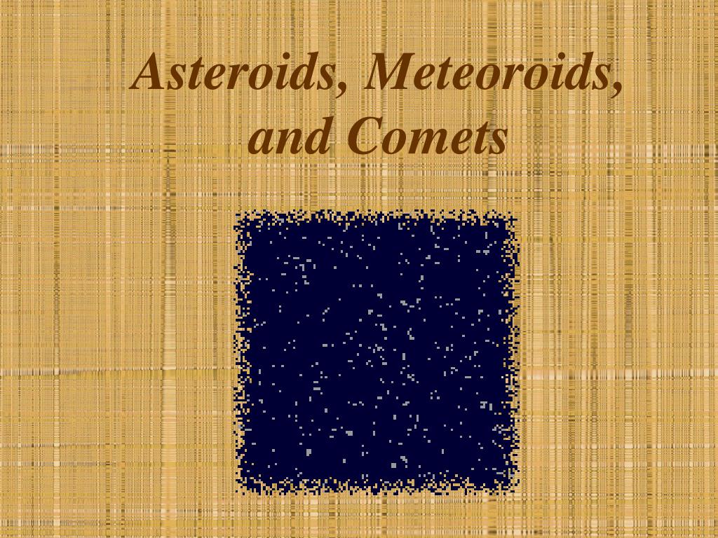 PPT - Asteroids, Meteoroids, and Comets PowerPoint Presentation, free ...