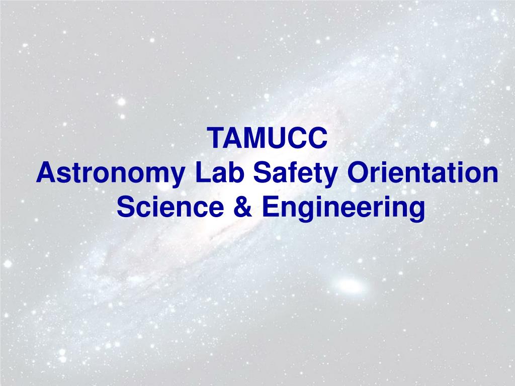 PPT - TAMUCC Astronomy Lab Safety Orientation Science & Engineering ...