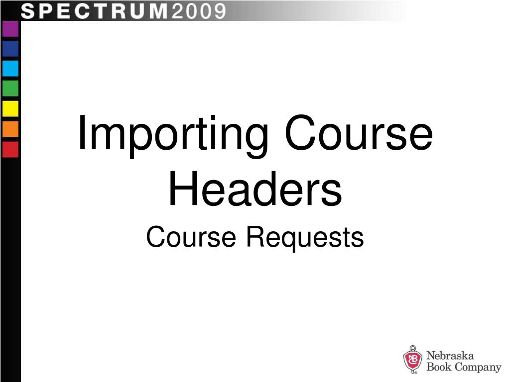 PPT - Importing Course Headers PowerPoint Presentation, free download ...