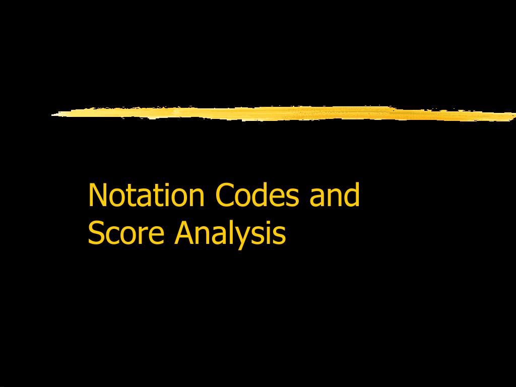 PPT - Notation Codes and Score Analysis PowerPoint Presentation, free ...