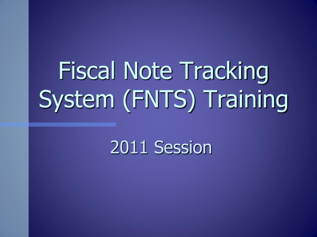 PPT - Fiscal Note Tracking System (FNTS) Training PowerPoint ...