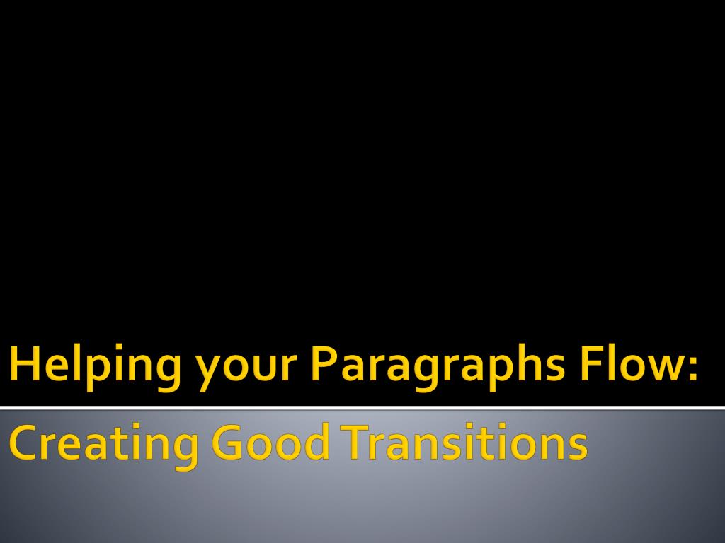 PPT - Helping your Paragraphs Flow: Creating Good Transitions ...