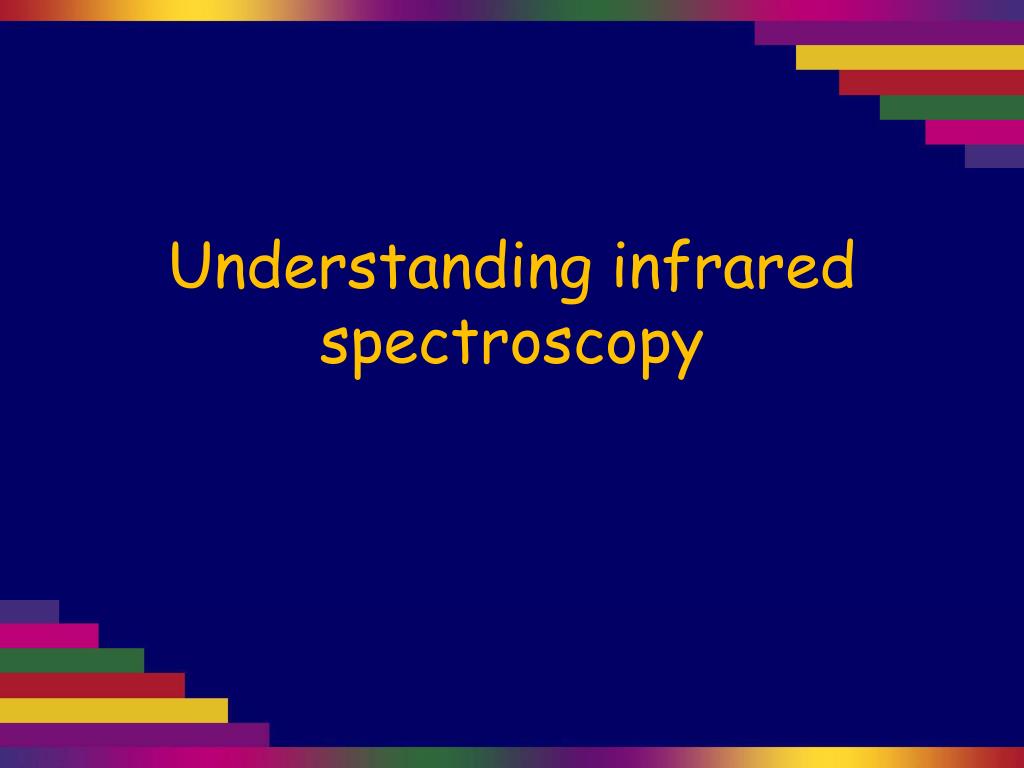 PPT - Understanding infrared spectroscopy PowerPoint Presentation, free ...
