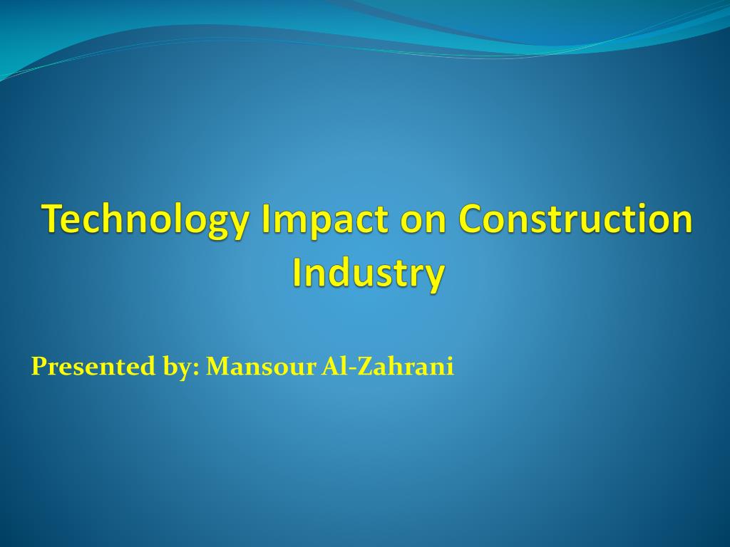 PPT - Technology Impact on Construction Industry PowerPoint ...