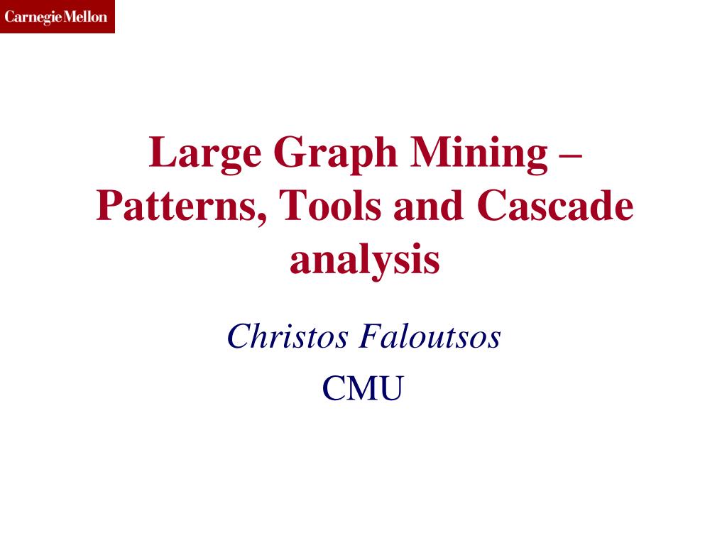 PPT - Large Graph Mining – Patterns, Tools and Cascade analysis ...