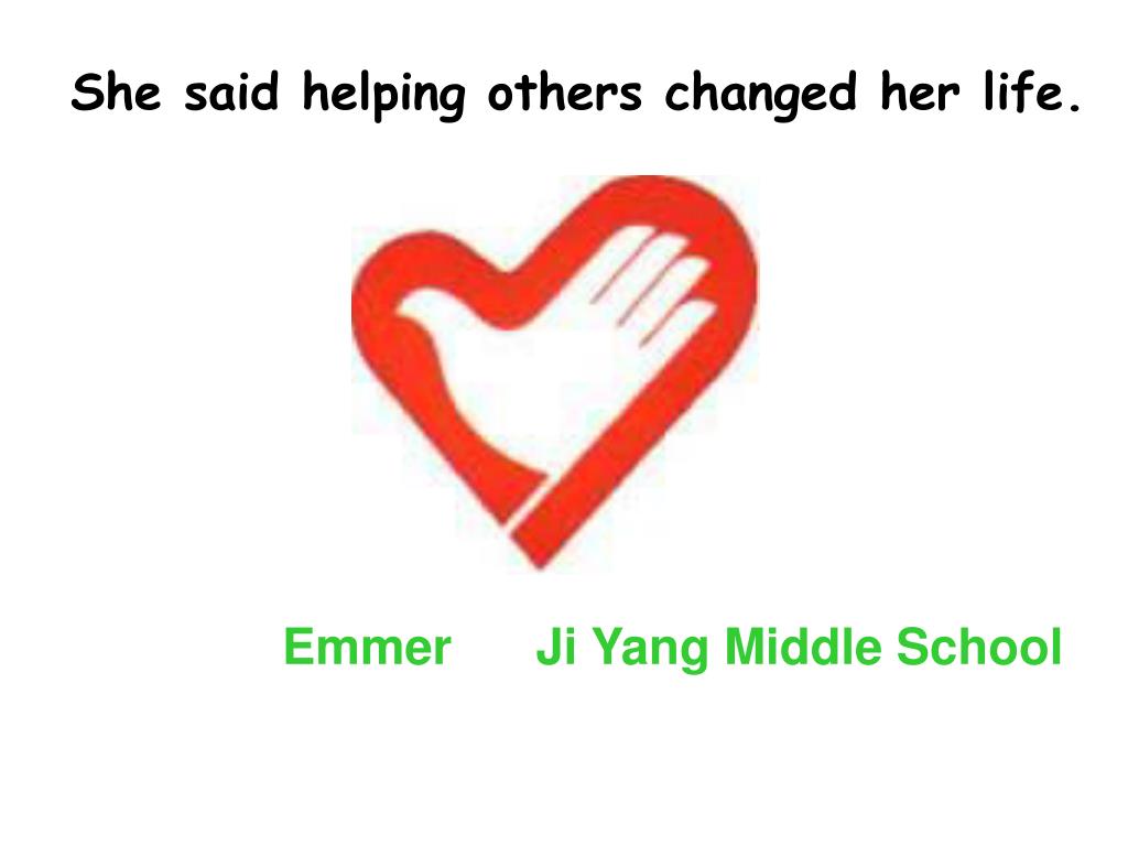 PPT - She said helping others changed her life. PowerPoint Presentation ...