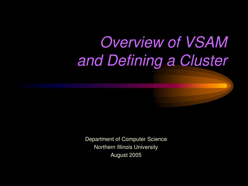 PPT - Overview of VSAM and Defining a Cluster PowerPoint Presentation, free download - ID:5059809