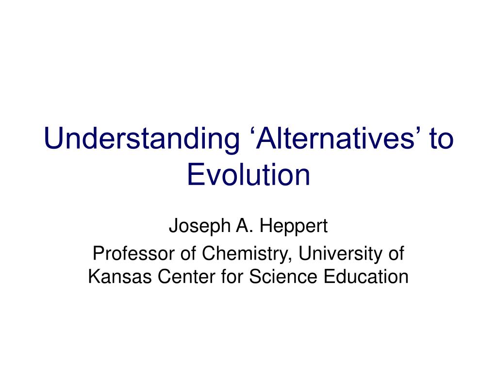PPT - Understanding ‘Alternatives’ to Evolution PowerPoint Presentation ...