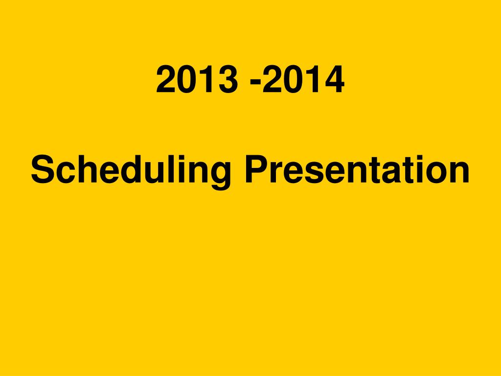 PPT - 2013 -2014 Scheduling Presentation PowerPoint Presentation, free ...