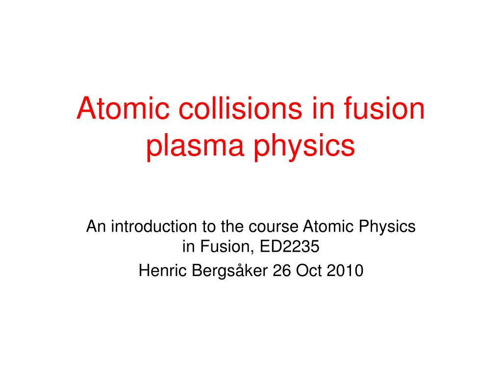 PPT - Atomic collisions in fusion plasma physics PowerPoint ...