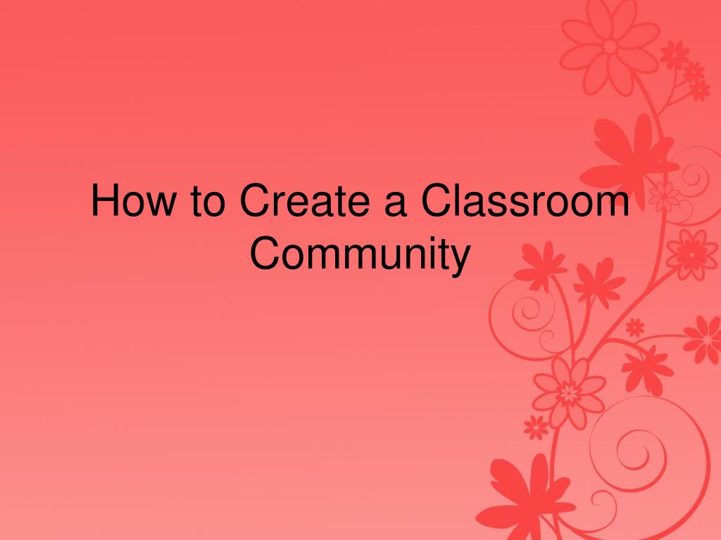 PPT - How to Create a Classroom Community PowerPoint Presentation, free ...