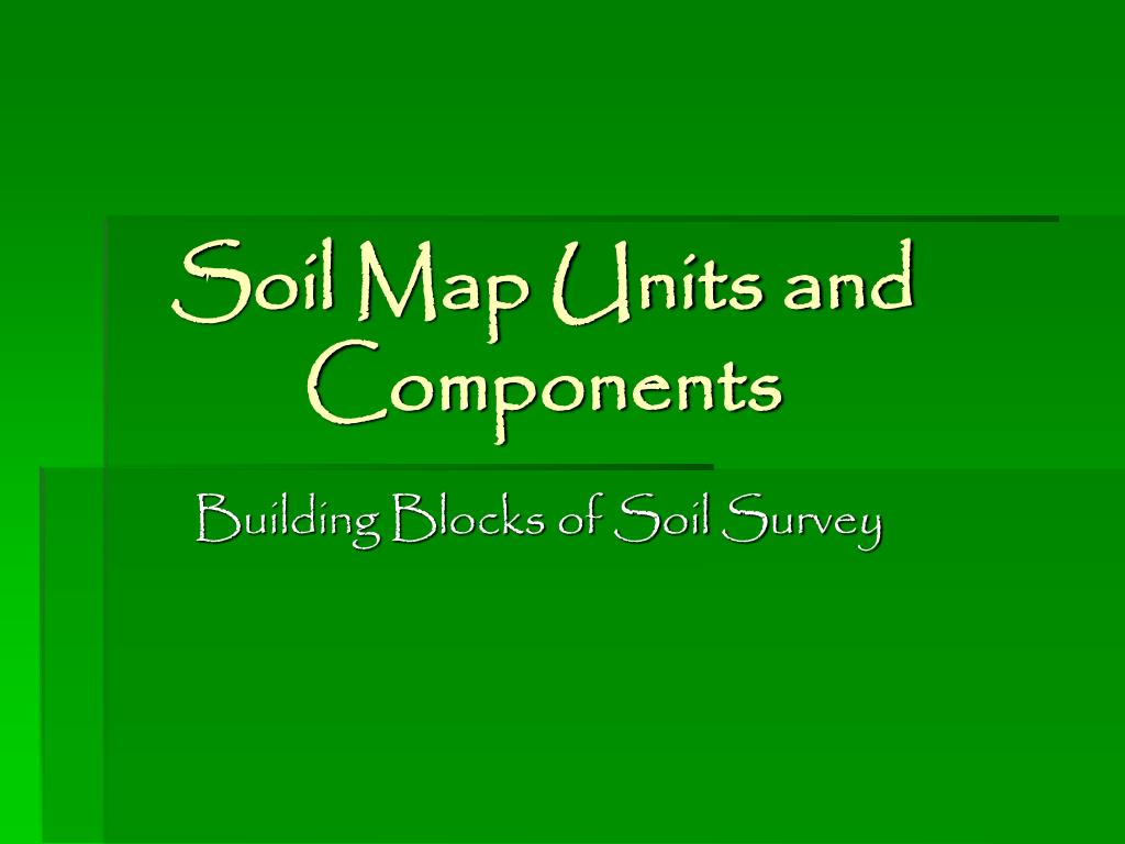 PPT - Soil Map Units and Components PowerPoint Presentation, free ...
