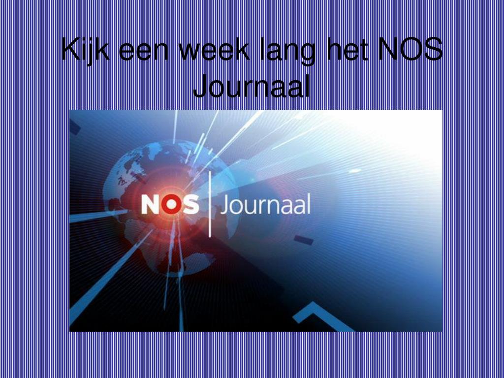 PPT - Kijk een week lang het NOS Journaal PowerPoint Presentation, free ...