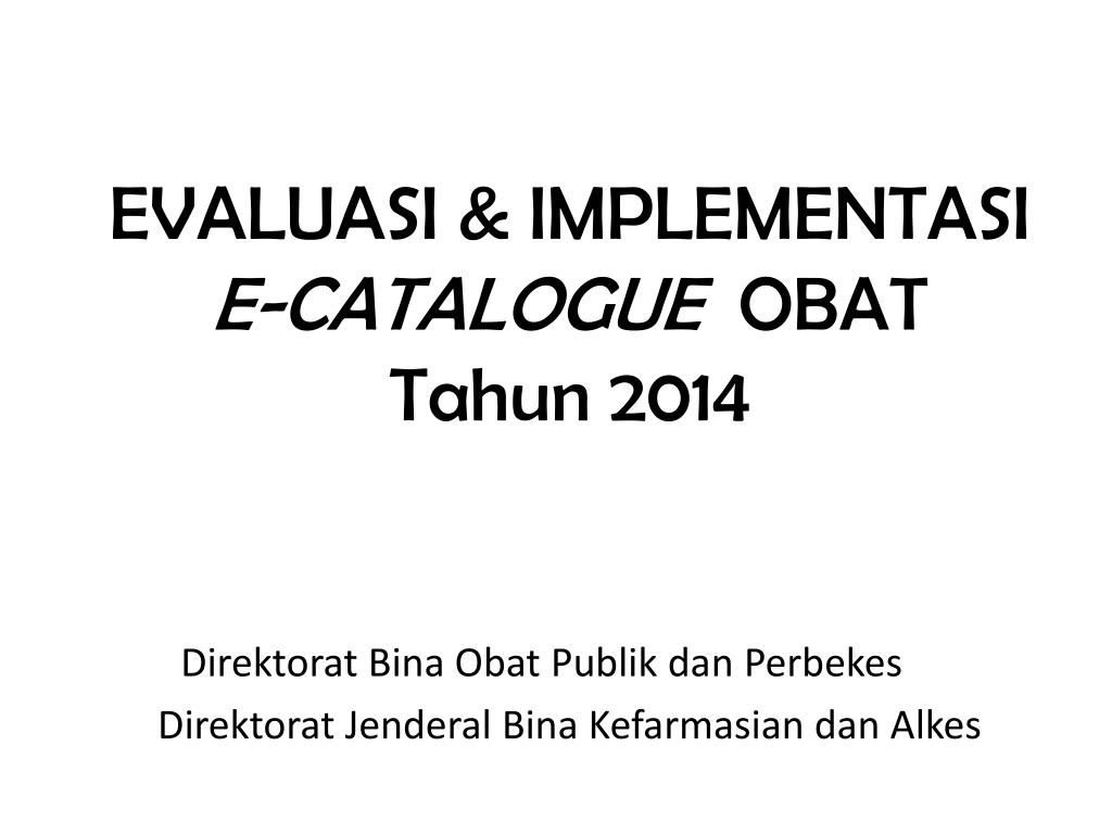 Ppt Evaluasi Implementasi E Catalogue Obat Tahun 2014 Powerpoint