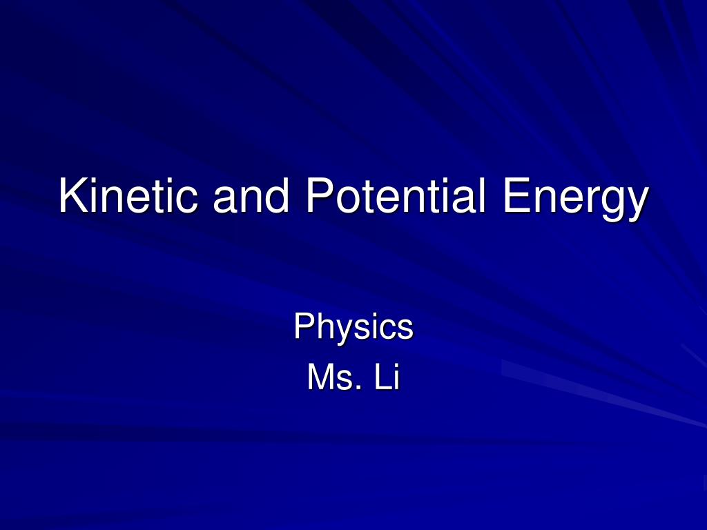 PPT - Kinetic and Potential Energy PowerPoint Presentation, free ...