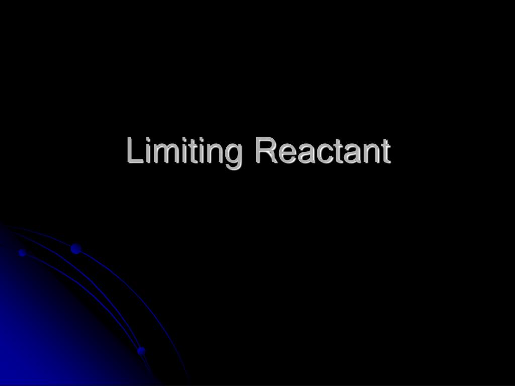 PPT - Limiting Reactant PowerPoint Presentation, free download - ID:5084890