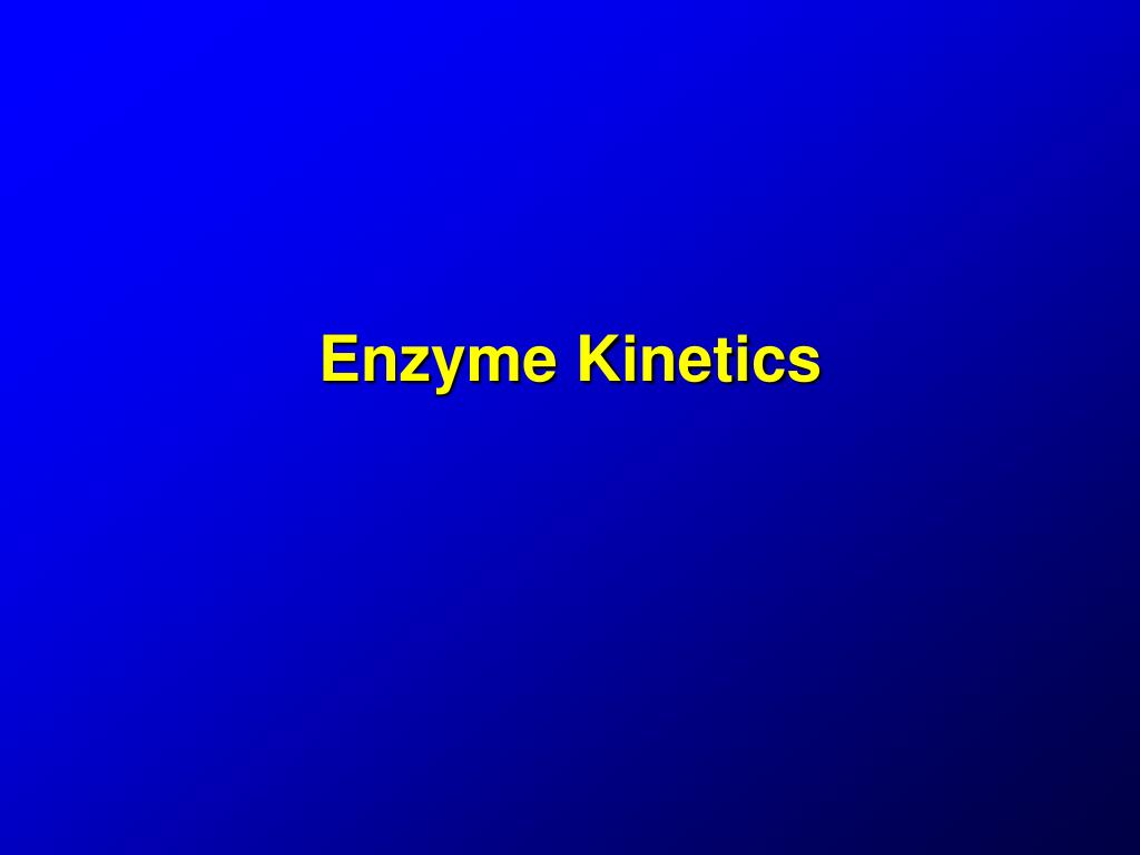 PPT - Enzyme Kinetics PowerPoint Presentation, free download - ID:5086655