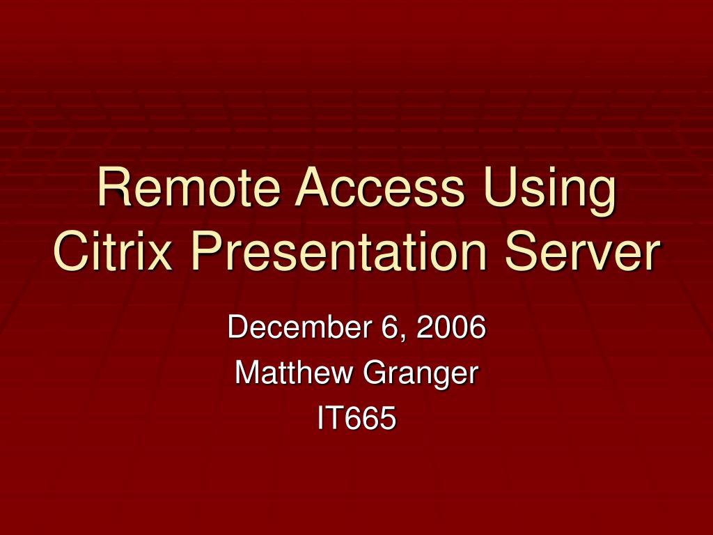 PPT - Remote Access Using Citrix Presentation Server PowerPoint ...