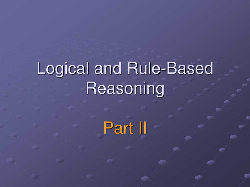 Ppt Logical And Rule Based Reasoning Part Ii Powerpoint Presentation Id5091029