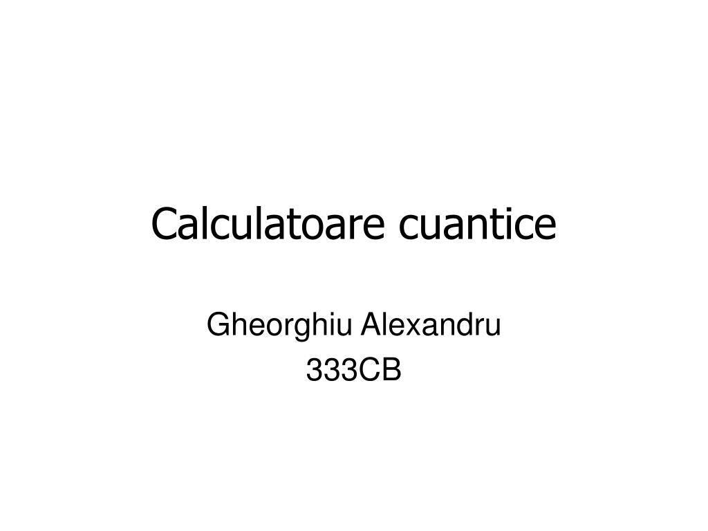 PPT - Calculatoare cuantice PowerPoint Presentation, free download - ID ...