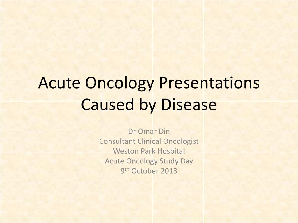 PPT - Acute Oncology Presentations Caused by Disease PowerPoint ...