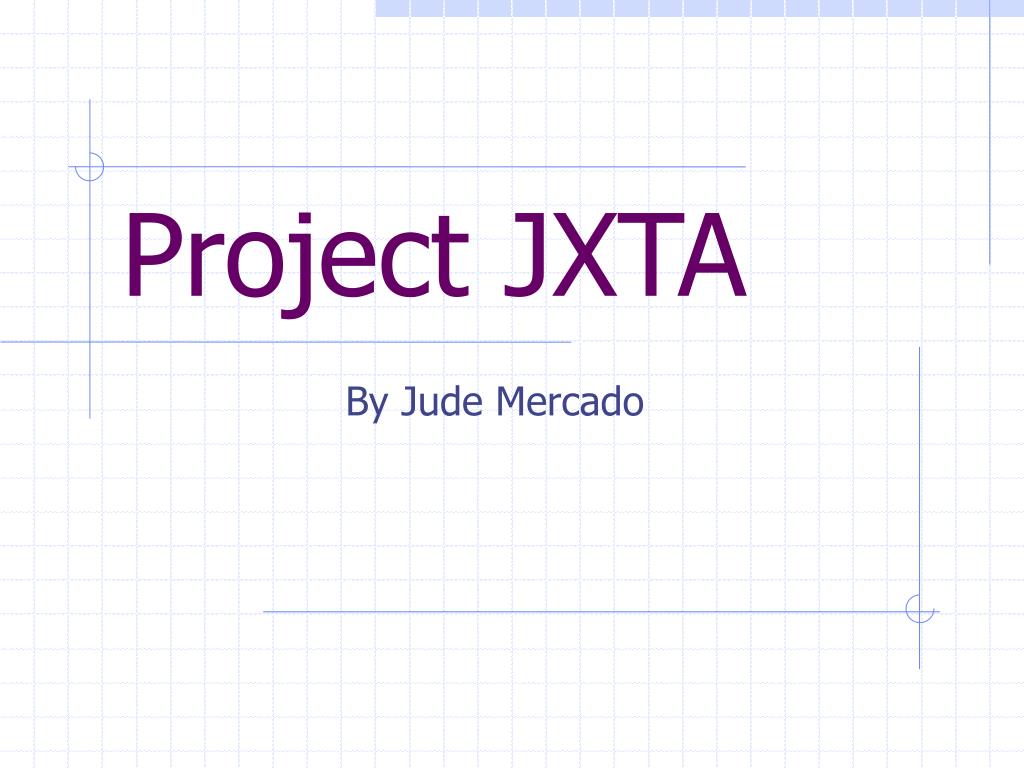 PPT - Project JXTA PowerPoint Presentation, free download - ID:5093631