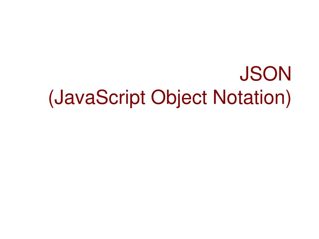 PPT - JSON (JavaScript Object Notation) PowerPoint Presentation, free download - ID:5094593