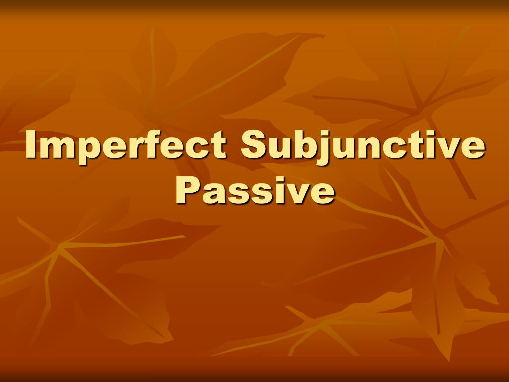 PPT - Imperfect Subjunctive Passive PowerPoint Presentation, free ...
