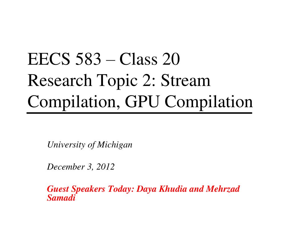 PPT - EECS 583 – Class 20 Research Topic 2: Stream Compilation, GPU Compilation PowerPoint ...