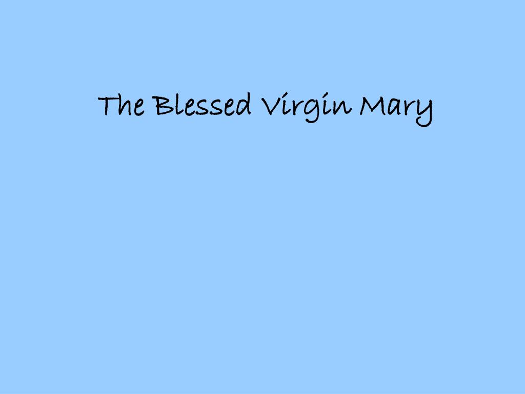 PPT - The Blessed Virgin Mary PowerPoint Presentation, free download ...