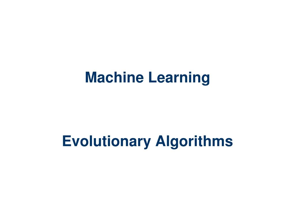 PPT - Machine Learning Evolutionary Algorithms PowerPoint Presentation ...