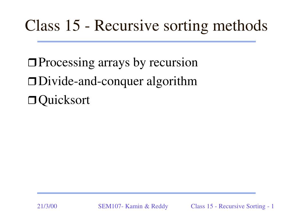 PPT - Class 15 - Recursive sorting methods PowerPoint Presentation ...