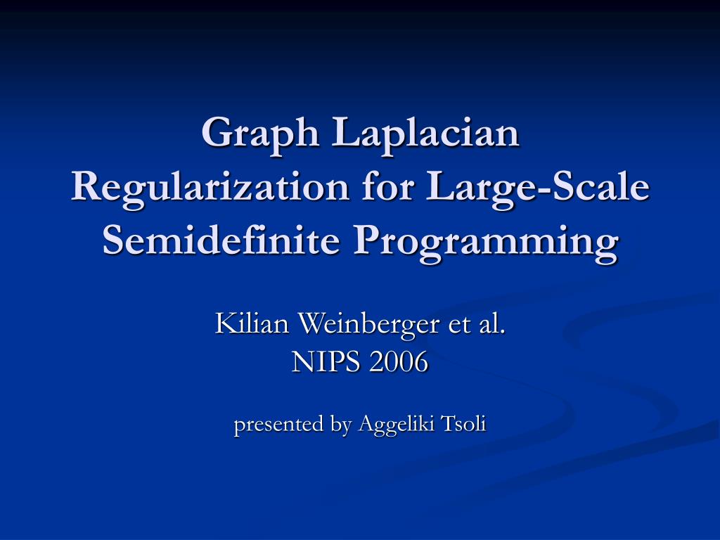 PPT - Graph Laplacian Regularization for Large-Scale Semidefinite Programming PowerPoint ...